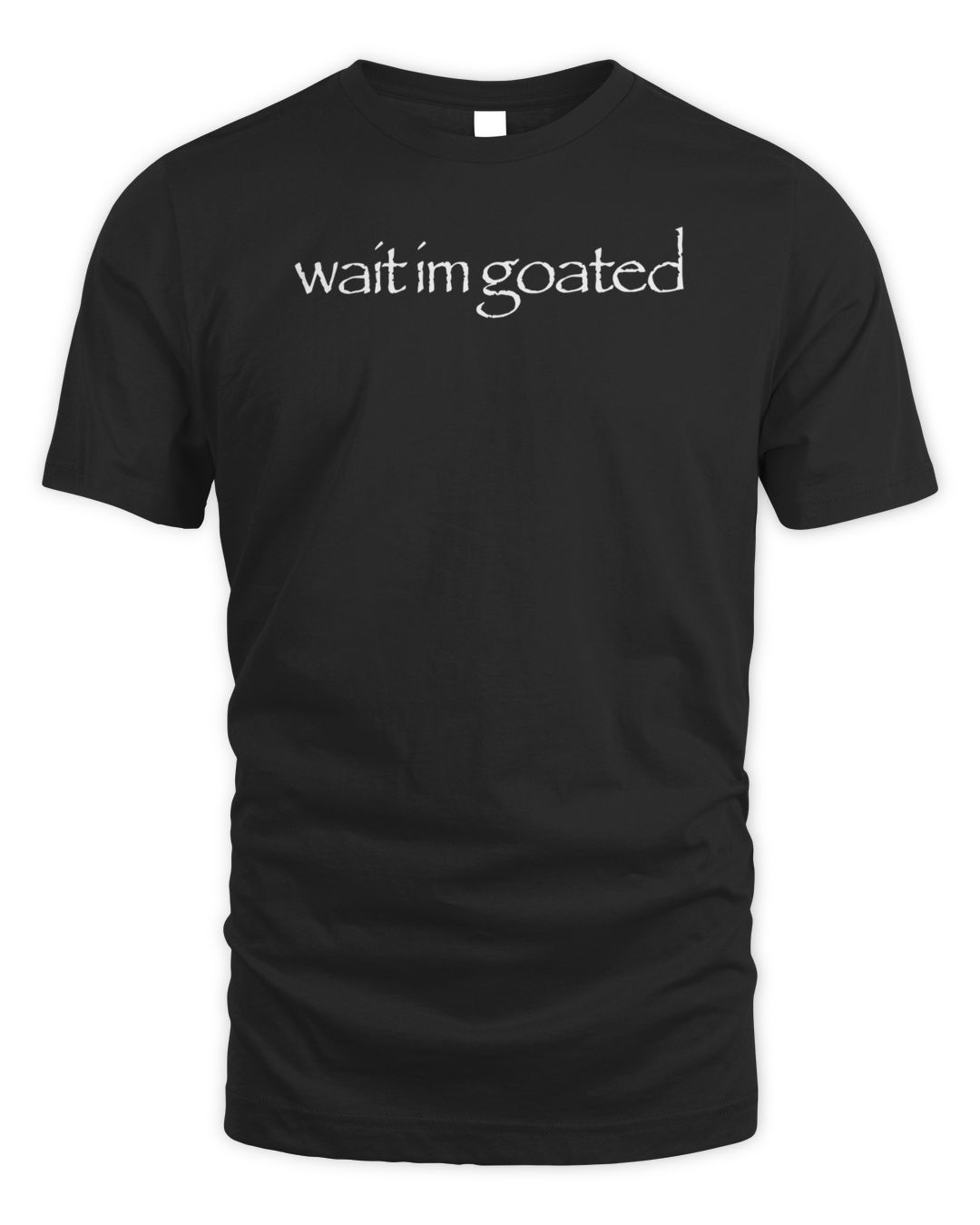 Wait Im Goated Logo T Shirt Wait Im Goated Merch | Vecge