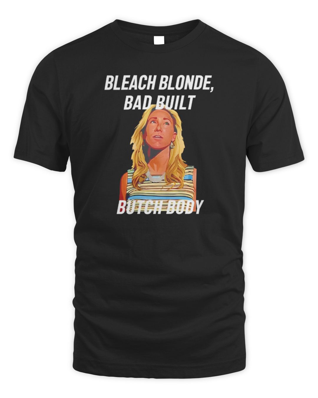 Marjorie Taylor Greene Bleach Blonde Bad Built Butch Body Shirt