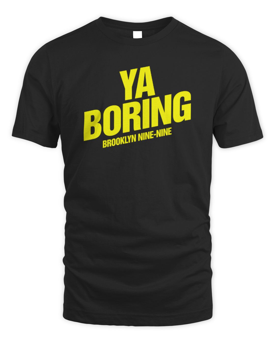 Brooklyn Nine-Nine Merch Ya Boring T-Shirt | Vecge