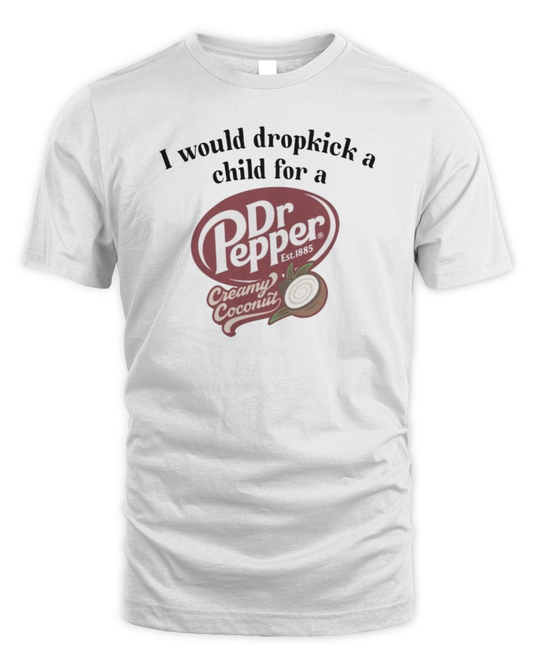 I Would Dropkick A Child For A Dr Pepper Creamy Coconut